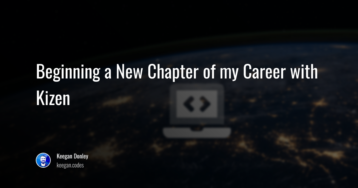 Beginning a New Chapter of my Career with Kizen · Keegan Donley