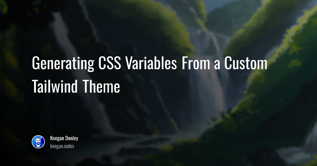 Generating Css Variables From A Custom Tailwind Theme · Keegan Donley 