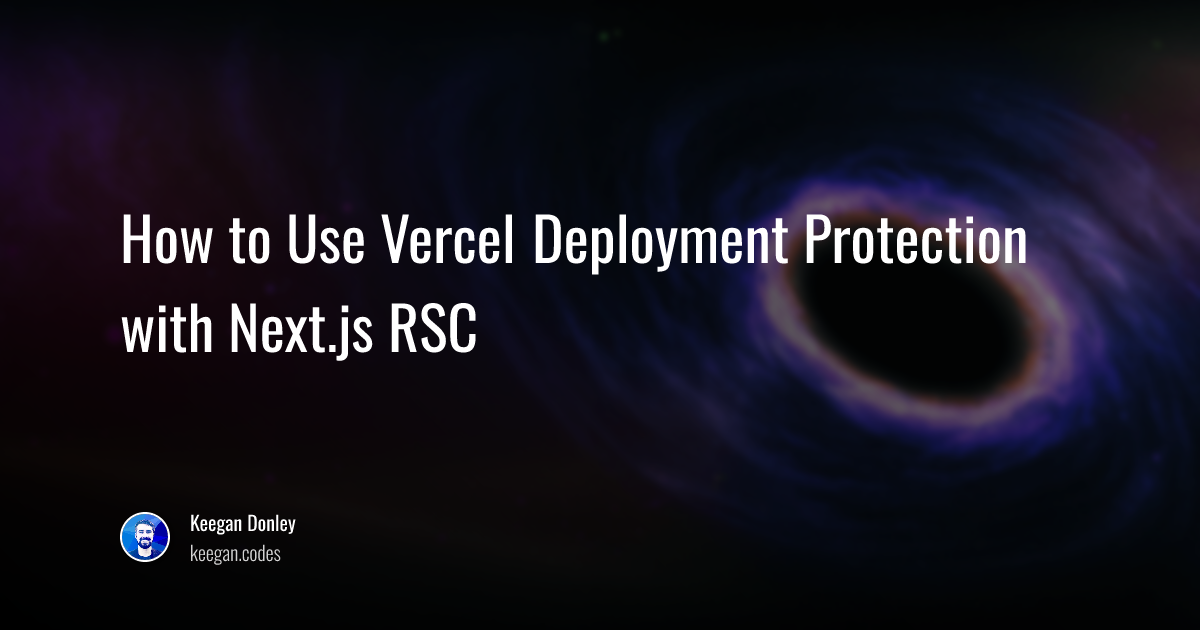 How to Use Vercel Deployment Protection with Next.js RSC · Keegan Donley